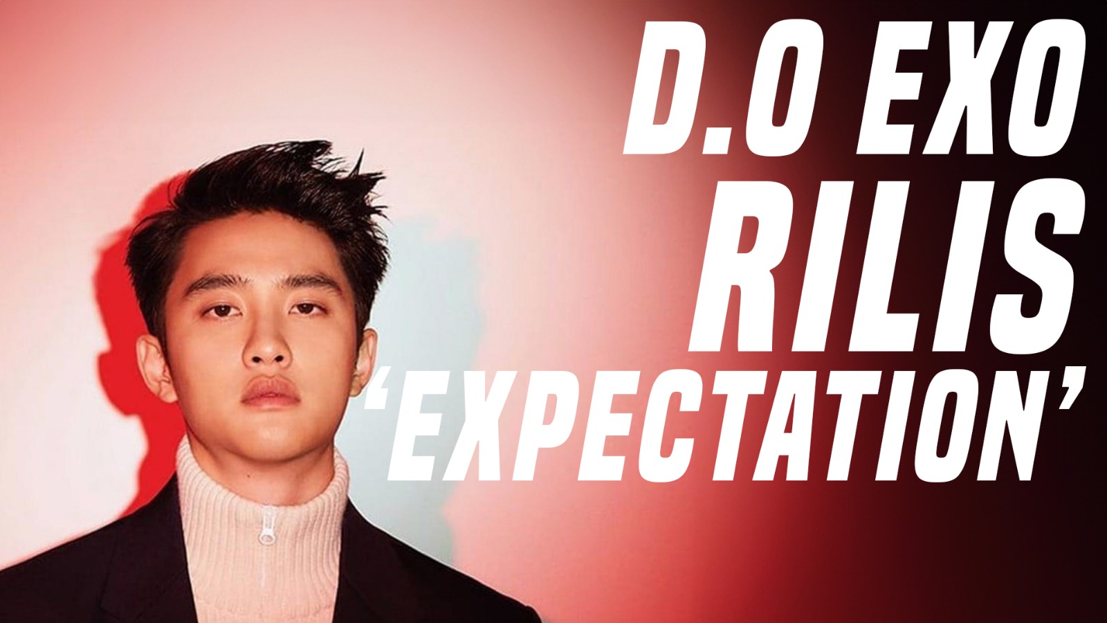Akhirnya D.O. EXO Resmi Rilis Solo Album Kedua 'Expectation'. - Verona ...