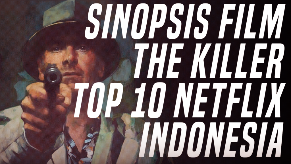 Sinopsis Film The Killer, Jadi Top 10 Film Netflix Indonesia! - Verona ...