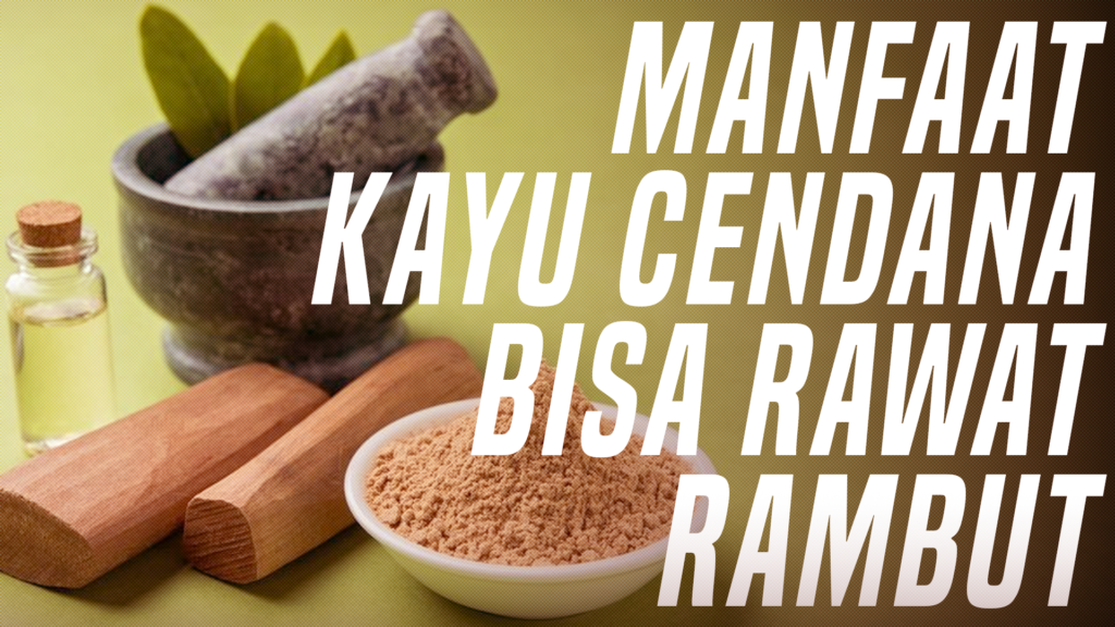 Manfaat Kayu Cendana, Bisa Rawat Rambut Hingga Gairah Pria! - Verona ...