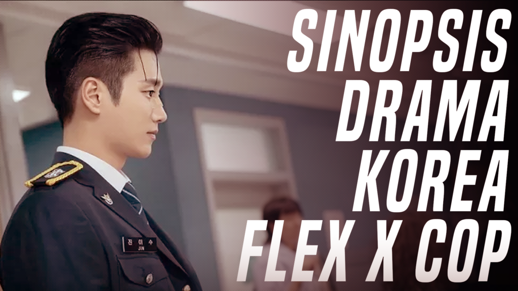 Sinopsis Drama Korea Flex X Cop, Polisi Tajir Tuntaskan Kasus Jalur ...
