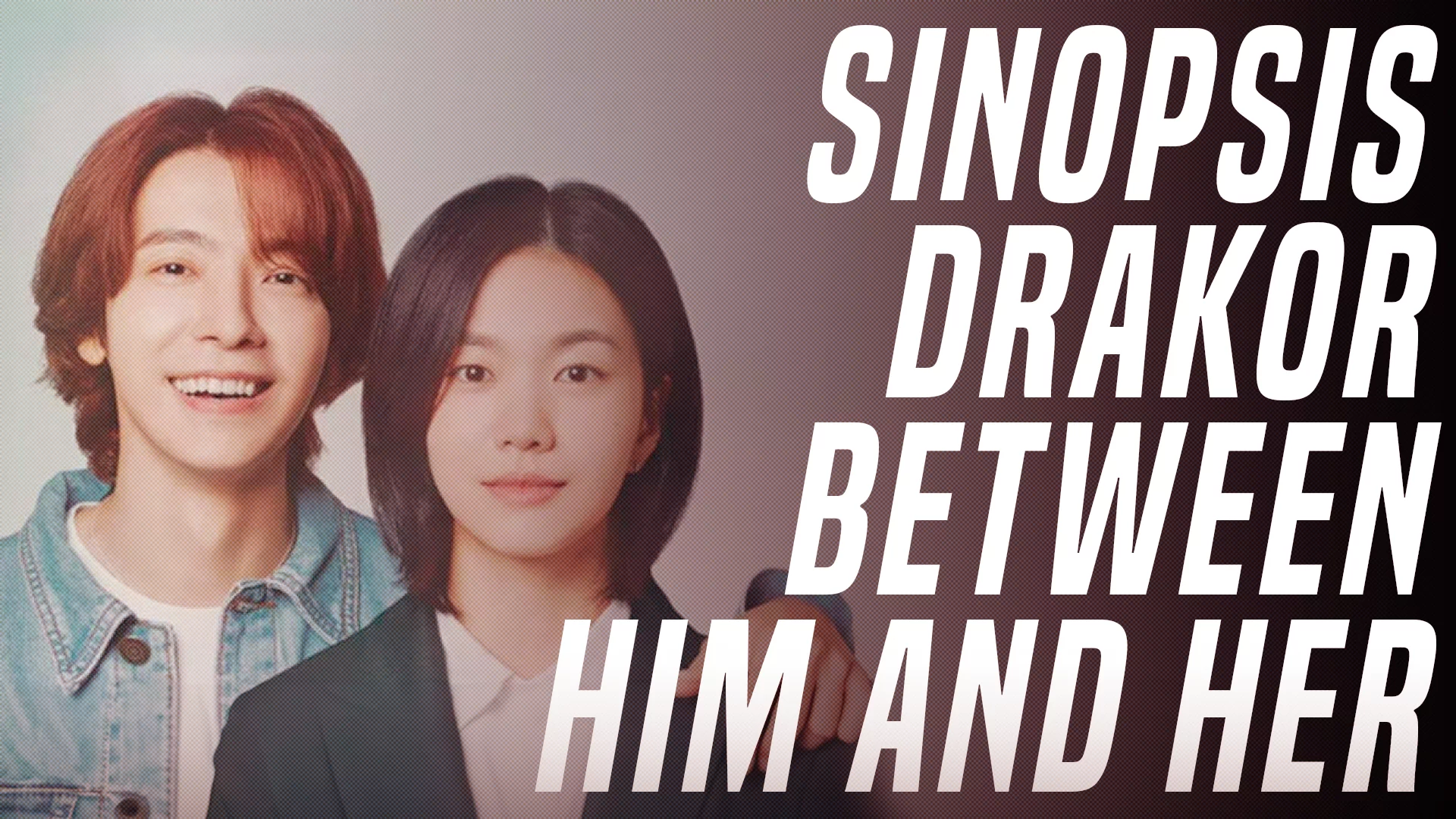 Sinopsis Drama Korea Between Him And Her, Cinta 7 Tahun Yang Kandas Atau Terus? - Verona Pictures